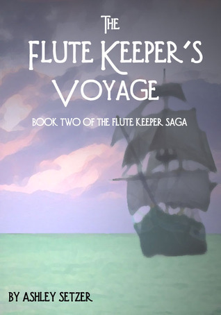The Flute Keeper's Voyage by Ashley Setzer | Goodreads