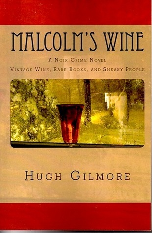 Malcolm's Wine: A Noir Crime Novel, of Vintage Wines, Rare Books, and ...