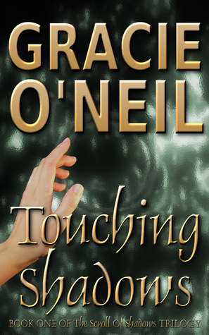 Touching Shadows (The Scroll of Shadows, #1) by Gracie O'Neil | Goodreads