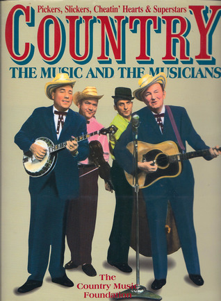 Country: The Music and the Musicians : Pickers, Slickers, Cheatin ...