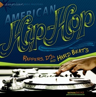 American Hip Hop: Rappers, DJs, and Hard Beats by Nathan Sacks | Goodreads