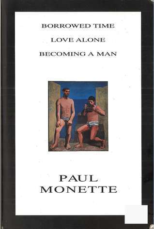 Borrowed Time / Love Alone / Becoming a Man by Paul Monette | Goodreads