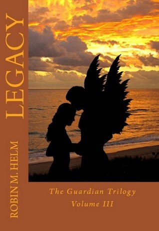 Legacy (The Guardian Trilogy, #3) by Robin M. Helm | Goodreads