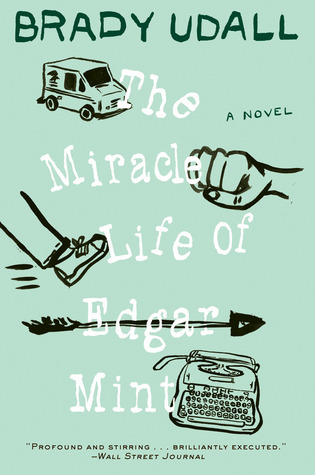 The Miracle Life of Edgar Mint by Brady Udall | Goodreads
