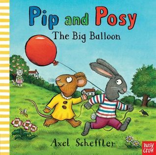 The Big Balloon (Pip and Posy) by Axel Scheffler | Goodreads