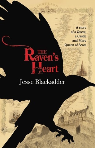 The Raven's Heart: A Story of a Quest, a Castle and Mary Queen of Scots ...