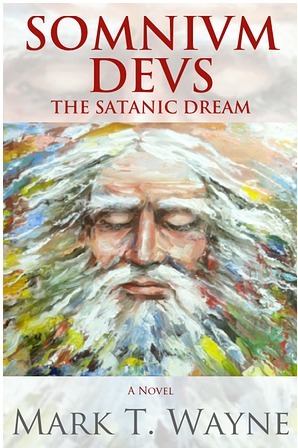 SOMNIUM DEUS: THE SATANIC DREAM by Mark T. Wayne | Goodreads
