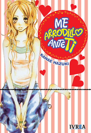 Me arrodillo ante ti by Kanae Hazuki | Goodreads
