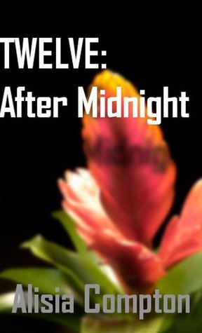 Twelve: After Midnight by Alisia Compton | Goodreads
