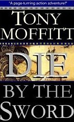Die By The Sword by Tony Moffitt | Goodreads