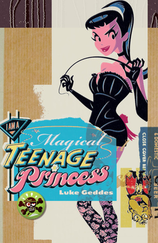 I Am a Magical Teenage Princess by Luke Geddes | Goodreads