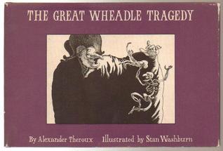 The Great Wheadle Tragedy by Alexander Theroux | Goodreads
