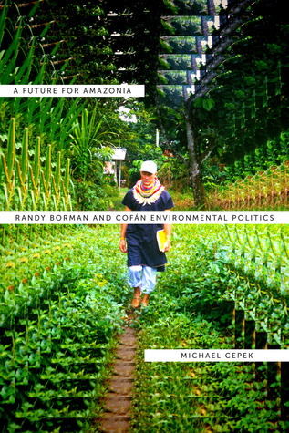 A Future for Amazonia: Randy Borman and Cofán Environmental Politics by ...