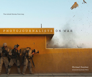 Photojournalists on War: The Untold Stories from Iraq by Michael Kamber ...