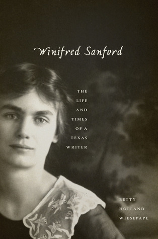 Winifred Sanford: The Life and Times of a Texas Writer by Betty Holland ...