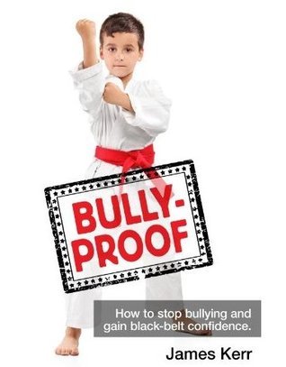 BULLY-PROOF: How to stop bullying and gain black-belt confidence by ...