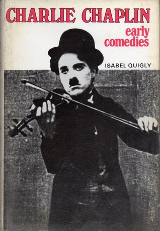 Charlie Chaplin: early comedies by Isabel Quigly | Goodreads
