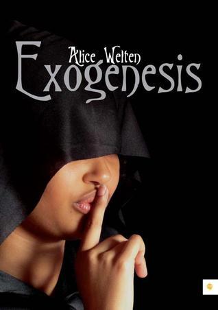 Exogenesis (Exogenesis, #1) by Alice Welten | Goodreads