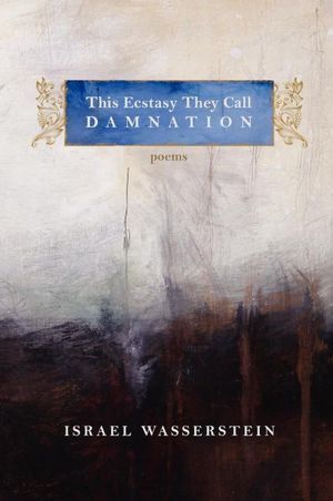 This Ecstasy They Call Damnation by Israel Wasserstein | Goodreads