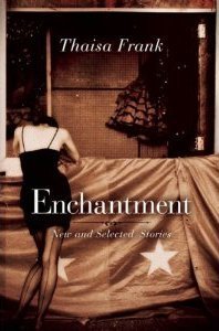 Enchantment: New and Selected Stories by Thaisa Frank | Goodreads