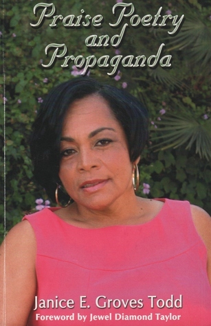 Praise Poetry and Propaganda by Janice E. Groves Todd | Goodreads