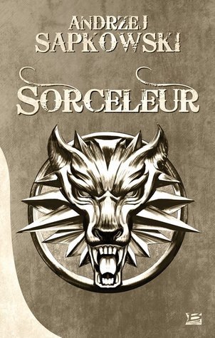 Sorceleur (La Saga du Sorceleur) by Andrzej Sapkowski | Goodreads