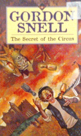 The Secret of the Circus by Gordon Snell | Goodreads