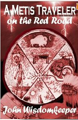 A Metis Traveler on the Red Road by John Wisdomkeeper | Goodreads