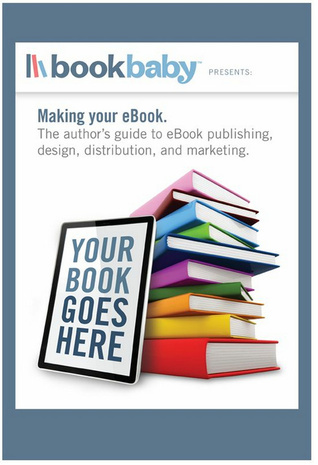 Making Your eBook: The Author’s Guide To eBook Publishing, Design ...