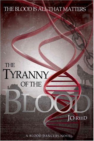 The Tyranny of the Blood (A Blood Dancers Novel) by Jo Reed | Goodreads