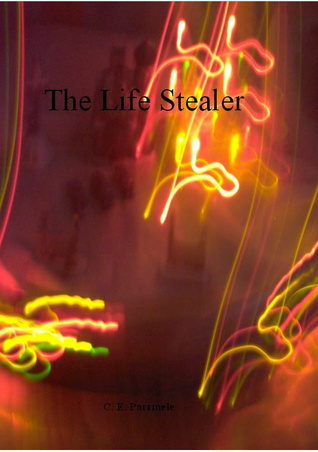 The Life Stealer by C.E. Parmele | Goodreads