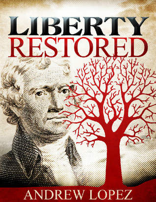 Liberty Restored by Andrew Lopez | Goodreads