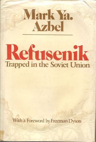 Refusenik: Trapped in the Soviet Union by Mark Ya Azbel | Goodreads