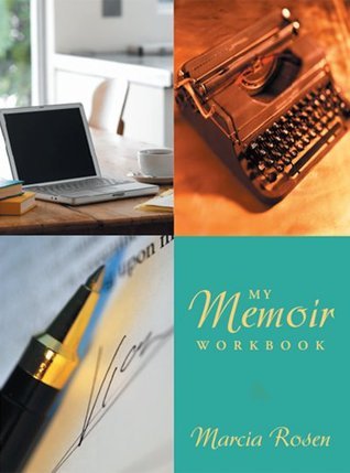 My Memoir Workbook by Marcia Rosen | Goodreads