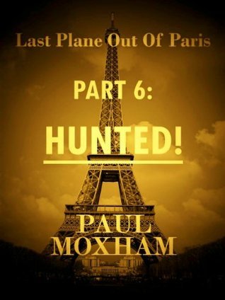 Hunted! (Last Plane out of Paris #6) by Paul Moxham | Goodreads