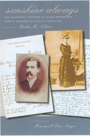 Sunshine Always: The Courtship Letters of Alice Bower & Joseph Gossage ...