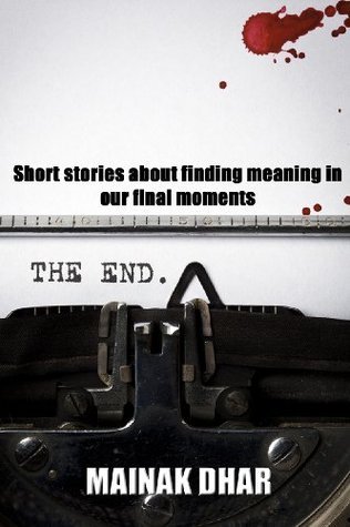 THE END: Short Stories about Finding Meaning in our Final Moments by ...