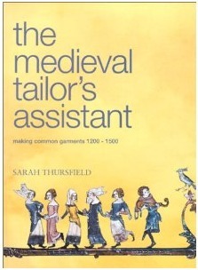 Medieval Tailor's Assistant: Making Common Garments 1200-1500 by Sarah ...