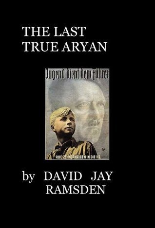 The Last True Aryan by David Jay Ramsden | Goodreads