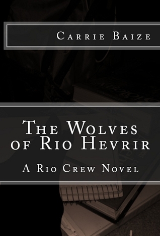 The Wolves of Rio Hevrir (A Rio Crew Novel, #2) by Carrie Baize | Goodreads