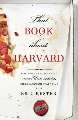 That Book about Harvard: Surviving the World's Most Famous University ...