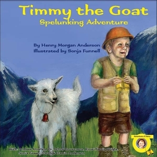 Timmy the Goat Spelunking Adventure by Henry Morgan Anderson | Goodreads