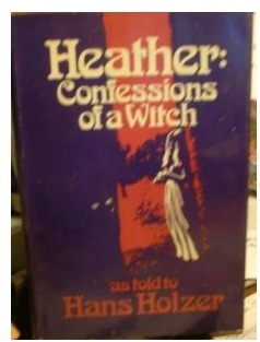 Heather: Confessions of a Witch- as told to Hanz Holzer by Hans Holzer ...