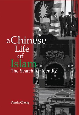 A Chinese Life of Islam, The Search for Identity by Yamin Cheng | Goodreads