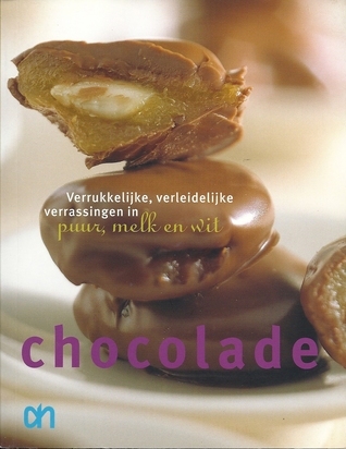 Chocolade : Verrukkelijke, verleidelijke verrassingen in puur, melk en ...