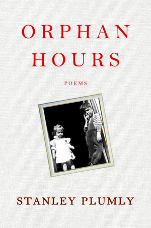 Orphan Hours: Poems by Stanley Plumly | Goodreads
