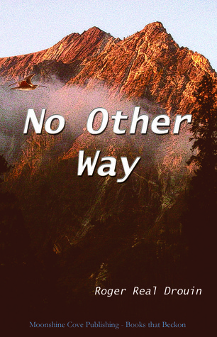 No Other Way by Roger Real Drouin | Goodreads