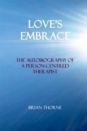 Love's Embrace: The Autobiography of a Person-Centred Therapist by ...