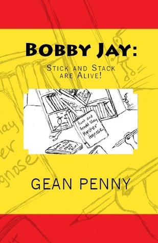 Bobby Jay: Stick and Stack are Alive by Gean Penny | Goodreads