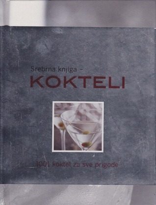 Srebrna knjiga - kokteli: 1001 koktel za sve prilike by Ana Briški | Goodreads